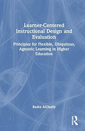 Learner-Centered Instructional Design and Evaluation: Principles for Flexible, Ubiquitous ...