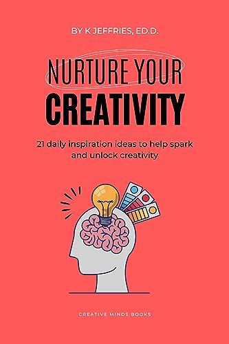 Nurture Your Creativity: 21 daily inspiration ideas to help spark and ...