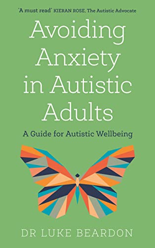 Avoiding Anxiety in Autistic Adults: A Guide for Autistic Wellbeing ...