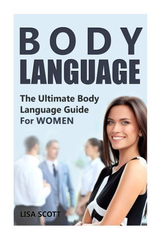 Body Language: The Ultimate Body Language Guide For Women (Body ...
