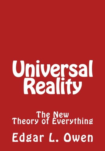 Universal Reality: The New Theory of Everything: Owen, Edgar L ...