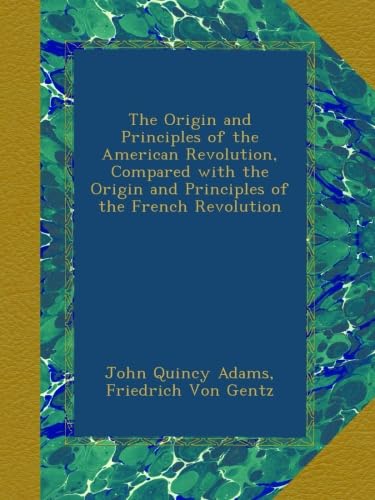 The Origin and Principles of the American Revolution, Compared with the ...