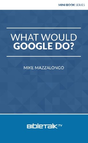 What Would Google Do?: Mazzalongo, Mike: 9781945778278: Amazon.com: Books