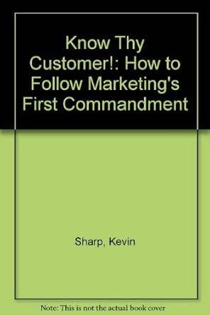 Know Thy Customer!: How to Follow Marketing's First Commandment: Sharp ...