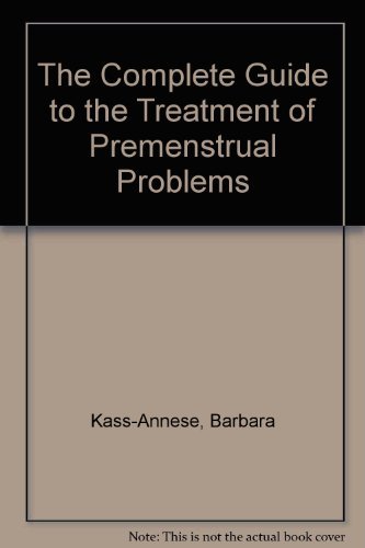 The Complete Guide to the Treatment of Premenstrual Problems: Barbara Kass-Annese: 9789993105978 ...