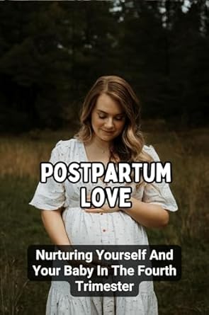 Postpartum Love: Nurturing Yourself And Your Baby In The Fourth Trimester eBook : Andreasson ...