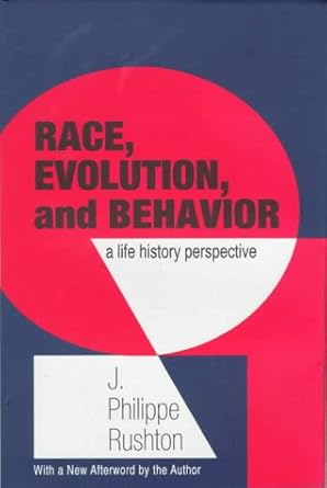 Race, Evolution, and Behavior: A Life History Perspective: Rushton, J ...