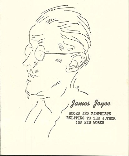James Joyce : Books and Pamphlets Relating to the Author and His Works ...