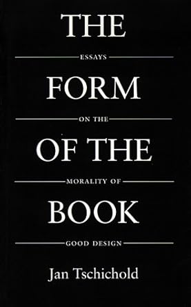 The Form of the Book: Essays on the Morality of Good Design (Classic ...