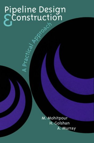 Pipeline Design & Construction: A Practical Approach: Mo Mohitpour ...