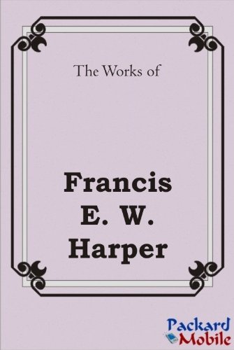 The Work of Frances E.W. Harper - Kindle edition by Harper, Frances E.W ...