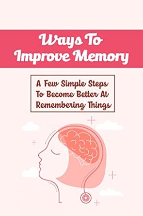 Amazon.com: Ways To Improve Memory: A Few Simple Steps To Become Better ...