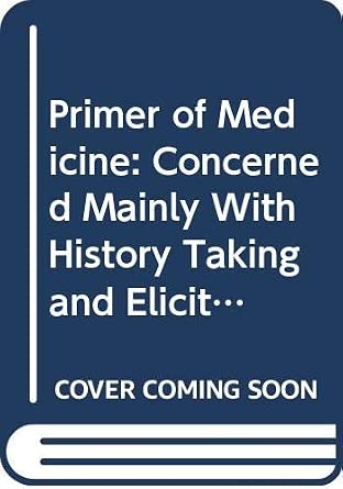 Primer of Medicine: Concerned Mainly With History Taking and Eliciting ...