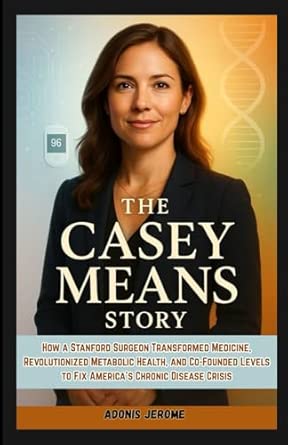 THE CASEY MEANS STORY: How a Stanford Surgeon Transformed Medicine ...