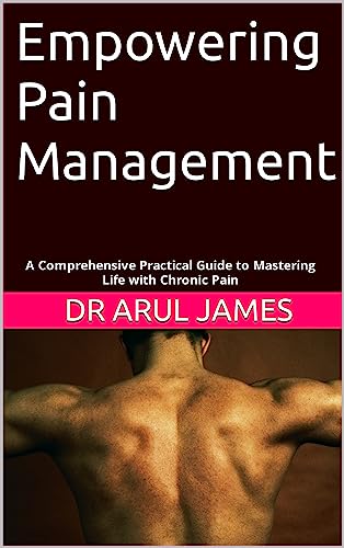 Empowering Pain Management : A Comprehensive Practical Guide to ...