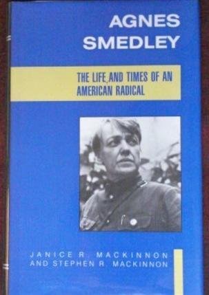 Agnes Smedley: The Life And Time Of An American Radical by Janice R ...