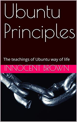 Ubuntu Principles: The teachings of Ubuntu way of life - Kindle edition ...