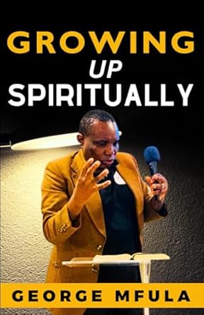 Amazon.com: Growing Up Spiritually: 9780645977400: Mfula, George: Books