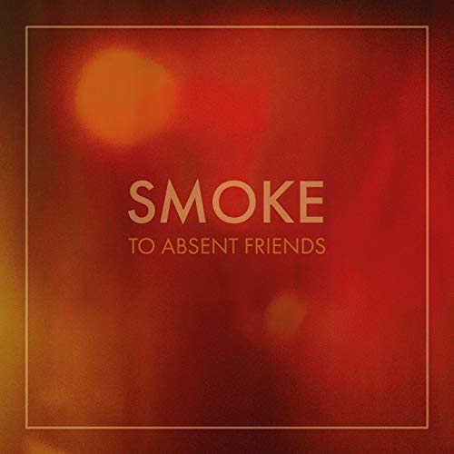 Amazon.com: Smoke : To Absent Friends: Digital Music