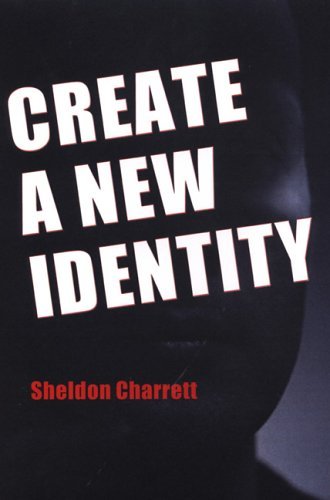 Create A New Identity: The Modern Identity Changer: Sheldon Charrett ...