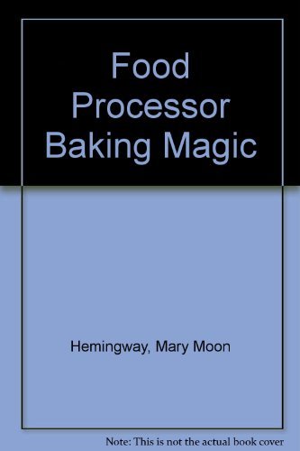 Food Processor Baking Magic: Hemingway, Mary Moon, De Lima, Suzanne ...