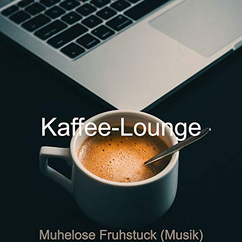 Muhelose Fruhstuck (Musik) de Kaffee-Lounge en Amazon Music Unlimited