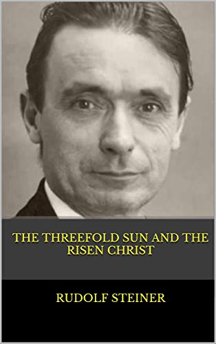 The Threefold Sun and the Risen Christ - Kindle edition by Steiner ...
