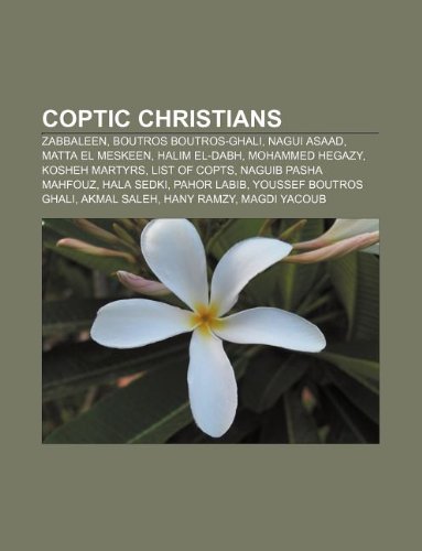 Coptic Christians: Zabbaleen, Boutros Boutros-Ghali, Nagui Asaad, Matta ...