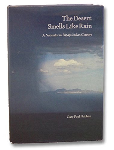 Desert Smells Like Rain: A Naturalist in Papago Indian Country: Nabhan ...