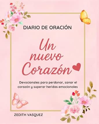 Diario de Oración Un Nuevo Corazón: Devocionales para perdonar, sanar ...