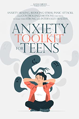 ANXIETY TOOLKIT FOR TEENS: Anxiety Healing, Reducing Stress, Panic ...