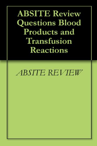 ABSITE Review Questions Blood Products and Transfusion Reactions eBook ...