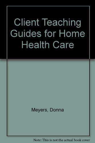 Client Teaching Guides for Home Health Care: Donna Meyers ...