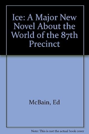 Ice: A major new novel about the world of the 87th Precinct: McBain, Ed ...