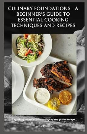 Culinary Foundations - A Beginner's Guide to Essential Cooking ...