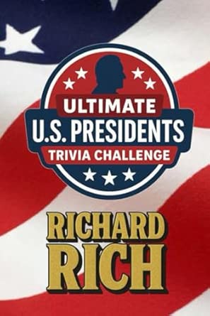 Ultimate U.S. Presidents Trivia Challenge: Rich, Richard: 9798289251671 ...