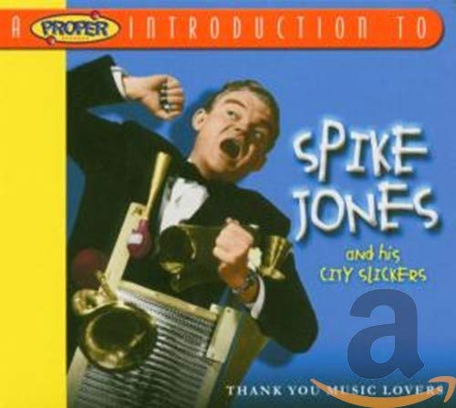 Jones, Spike - A Proper Introduction to Spike Jones: Thank You Music ...