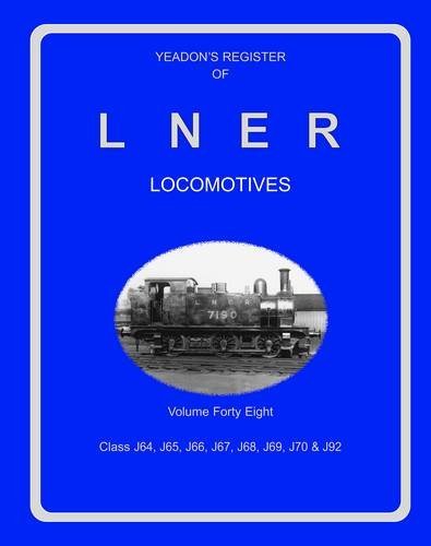 Yeadon Registers of LNER Locomotives: v. 48: Class J64 ,J65, J66, J67 ...
