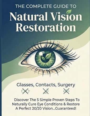 The Complete Guide To Natural Vision Restoration: Discover The 5 Simple ...