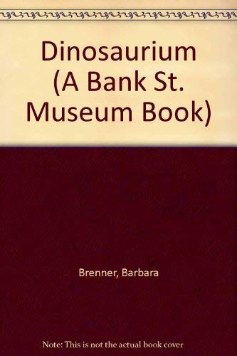 DINOSAURIUM (A Bank St. Museum Book): Brenner, Barbara: 9780553354270 ...