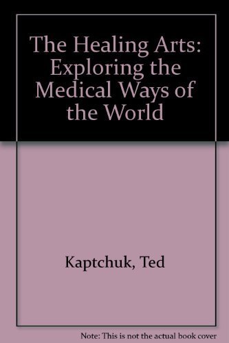 The Healing Arts: Exploring the Medical Ways of the World by Ted ...