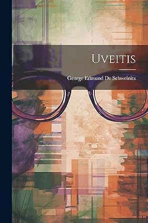 Uveitis: Edmund De Schweinitz, George: 9781021235428: Amazon.com: Books