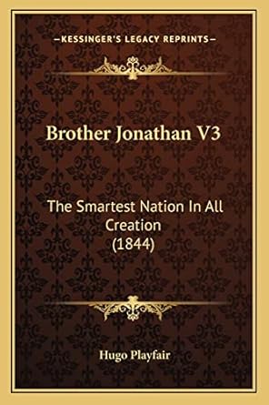 Brother Jonathan V3: The Smartest Nation In All Creation (1844 ...