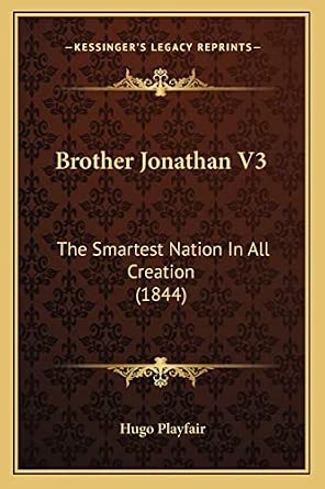 Brother Jonathan V3: The Smartest Nation In All Creation (1844 ...