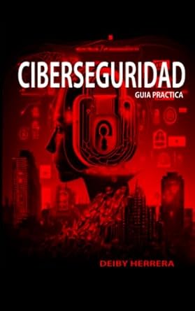 Ciberseguridad: Guía Práctica (Spanish Edition) : Herrera, Deiby: Amazon.com.mx: Libros
