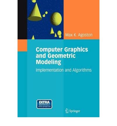 Computer Graphics and Geometric Modelling: Implementation and Algorithms : Max K. Agoston ...