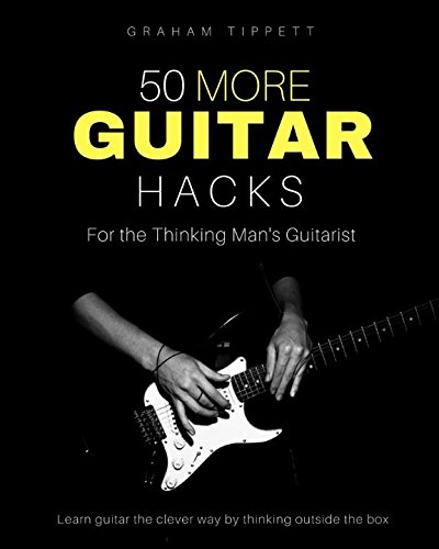 50 More Guitar Hacks: For the Thinking Man's Guitarist: Tippett, Graham ...