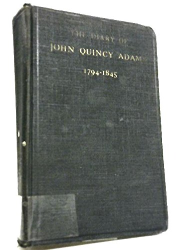 The Diary of John Quincy Adams, 1794-1845: American Political, Social ...