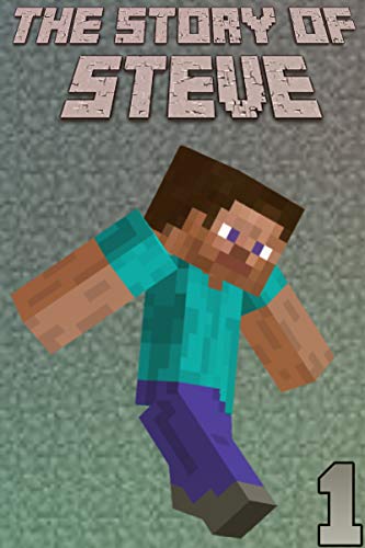 The Story of Steve 1: An unofficial Minecraft book (The Story of Steve ...
