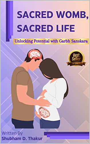 Sacred Womb, Sacred Life: Unlocking Potential with Garbh Sanskara eBook : Thakur, Shubham ...